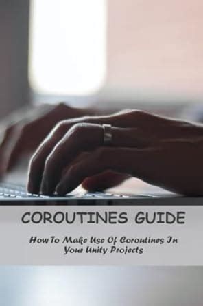 Coroutines Guide How To Make Use Of Coroutines In Your Unity Projects