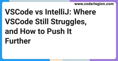 Vscode Vs Intellij Where Vscode Still Struggles And How To Push It Further Coder Legion