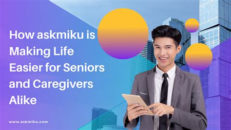 How Askmiku Is Making Life Easier For Seniors And Caregivers Alike By