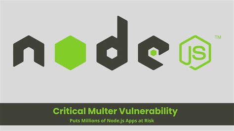 Critical Multer Vulnerability Puts Millions Of Node Js Apps At Risk