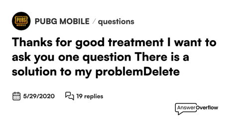 Thanks For Good Treatment I Want To Ask You One Question There Is A Solution To My Problem