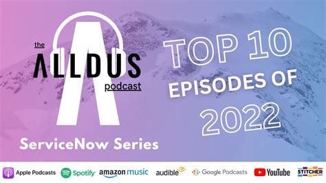The Alldus Podcast Servicenow Top 10 Episodes 2022 Alldus