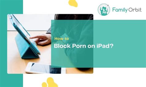 How To Block Porn On IPad For Both Chrome And Safari Family Orbit Blog