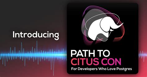 Say Hello To Path To Citus Con A Podcast For Developers Who Love