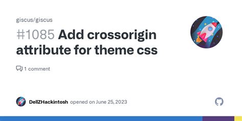 Add Crossorigin Attribute For Theme Css · Issue 1085 · Giscusgiscus