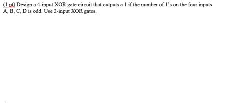 [solved] 1 pt design a 4 input xor gate circuit that outputs a 1 if