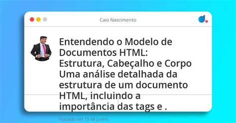 Entendendo O Modelo De Documentos Html Estrutura Cabeçalho E Corpo Uma Análise Detalhada Da
