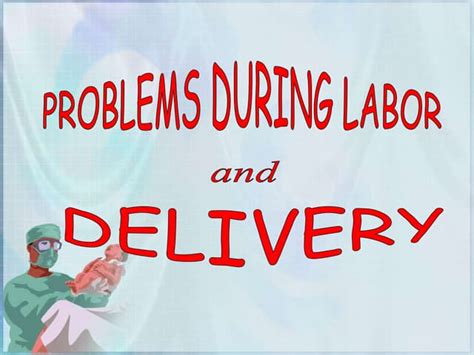 Problems During Labor And Delivery 202 Pptx