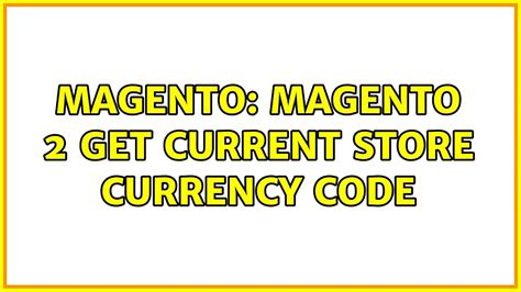 magento magento 2 get current store currency code 2 solutions