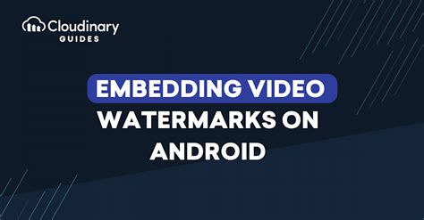 Build An App For Embedding Video Watermarks On Android Devices Cloudinary