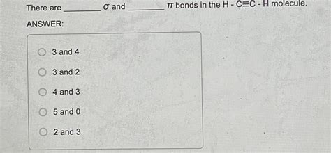 Solved There are σ ﻿and q, π ﻿bonds in the H-C-=C-H | Chegg.com