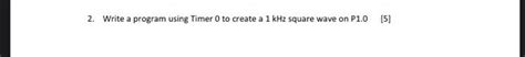 solved 2 write a program using timer 0 to create a 1khz
