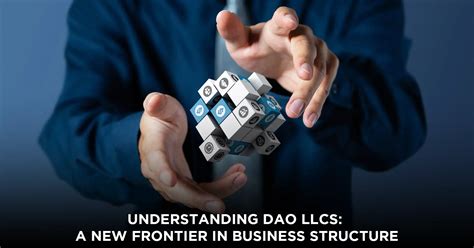Understanding Dao Llcs A New Frontier In Business Structure Iemlabs Blog