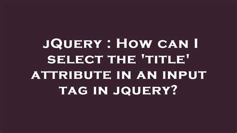 jquery how can i select the title attribute in an input tag in