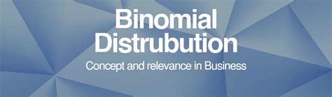 Concept And Business Relevance Of Binomial Distribution