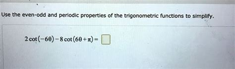 solved use the even odd and periodic properties of the trigonometric