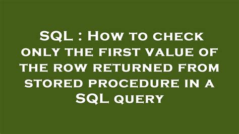 Sql How To Check Only The First Value Of The Row Returned From Stored