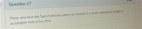 Solved Question 17those Who Have The Type A Behavior Pattern