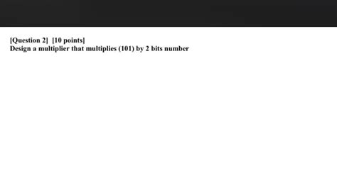Solved Question 2 10 ﻿points Design A Multiplier That