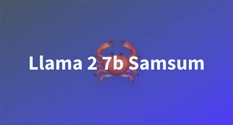 Llama 2 7b Samsum A Hugging Face Space By Veerganesh