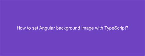 How To Set Angular Background Image With Typescript