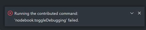 running the contributed command ` nodebook toggledebugging ` failed · issue 7 · microsoft