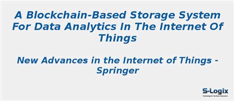 a blockchain based storage system for data analytics in iot s logix