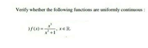 Solved Verify whether the following functions are uniformly | Chegg.com
