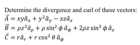 solved determine the divergence and curl of these vectors