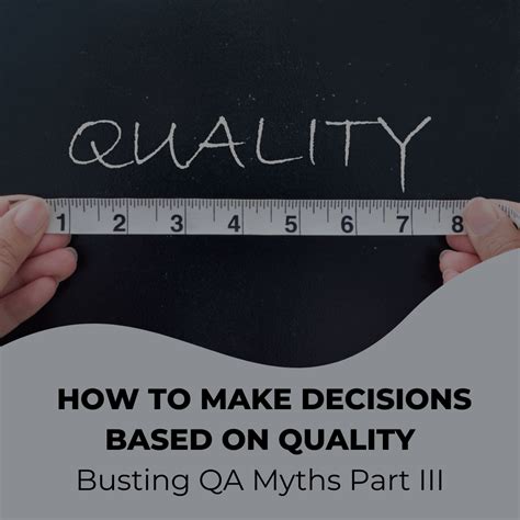 Qa Myth Busting Part Iii How To Make Decisions Based On Quality — Tuskr™