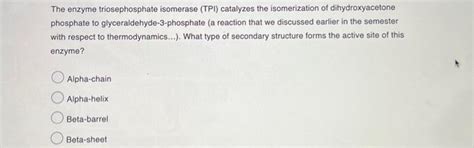 Solved The Enzyme Triosephosphate Isomerase TPI Catalyzes Chegg