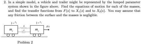 2 In A Simple Model A Vehicle And Trailer Might Be Represented By The Lumped Parameter System