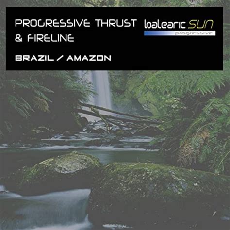 Brazil Amazon Progressive Thrust And Fireline Digital Music