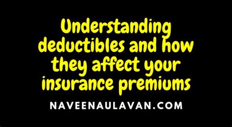 Understanding Deductibles And How They Affect Your Insurance Premiums Naveena Ulavan