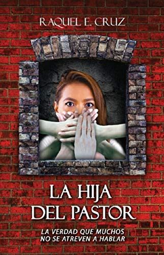 La Hija Del Pastor La Verdad Que Muchos No Se Atreven A Hablar By Raquel E Cruz Cardona