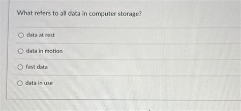 Solved What Refers To All Data In Computer Storagedata At