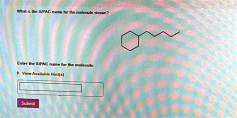 Solved Text What Is The Iupac Name For The Molecule Shown Enter The Iupac Name For The
