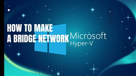 How To Make A Bridge Network Connection On Hyper V