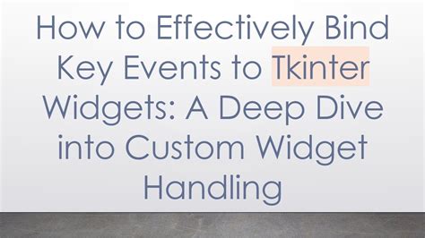 How To Effectively Bind Key Events To Tkinter Widgets A Deep Dive Into