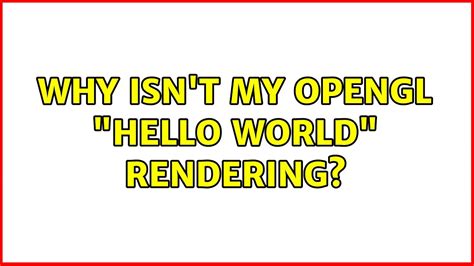 Why Isnt My Opengl Hello World Rendering 2 Solutions Youtube