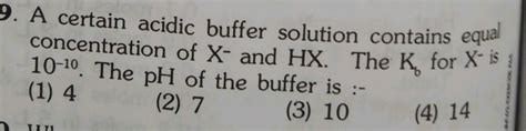 9 a certain acidic buffer solution contains equal concentration of x