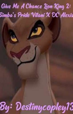 Give Me A Chance Lion King Simba S Pride Vitani X OC Alexis United Kingdoms Wattpad