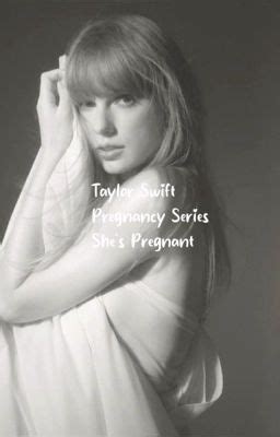 Taylor Swift Pregnancy Series She S Pregnant Gxg She Has Morning Sickness Wattpad