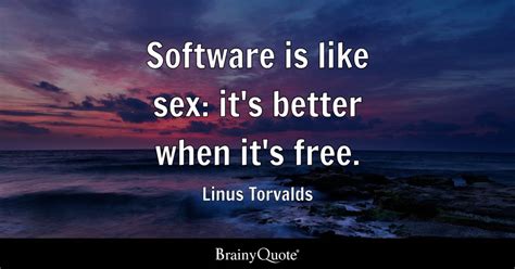 Linus Torvalds Software Is Like Sex Its Better When