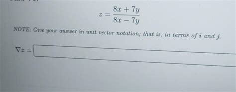 solved z 8x−7y8x 7y note give your answer in unit vector