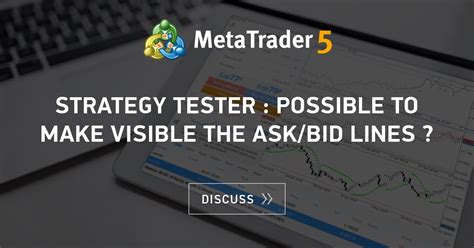 Strategy Tester Possible To Make Visible The Askbid Lines Price