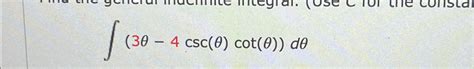 Solved ∫﻿﻿ 3θ 4csc θ Cot θ Dθ