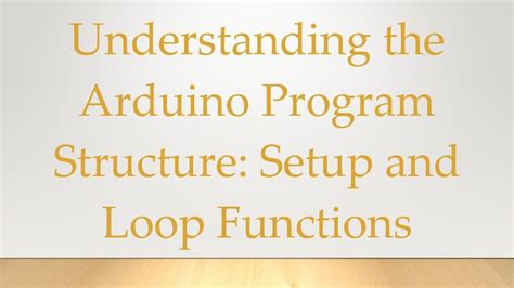 Understanding The Arduino Program Structure Setup And Loop Functions Youtube
