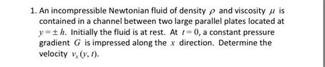 Solved An incompressible Newtonian fluid of density ρ and Chegg