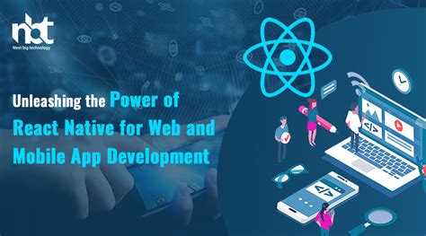 Unleashing The Power Of React Native For Web And Mobile App Development